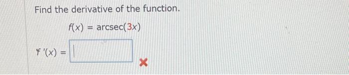 Solved Find the derivative of the function. f(x)=arcsec(3x) | Chegg.com