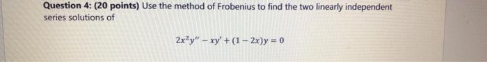 Solved Question 4: (20 points) Use the method of Frobenius | Chegg.com