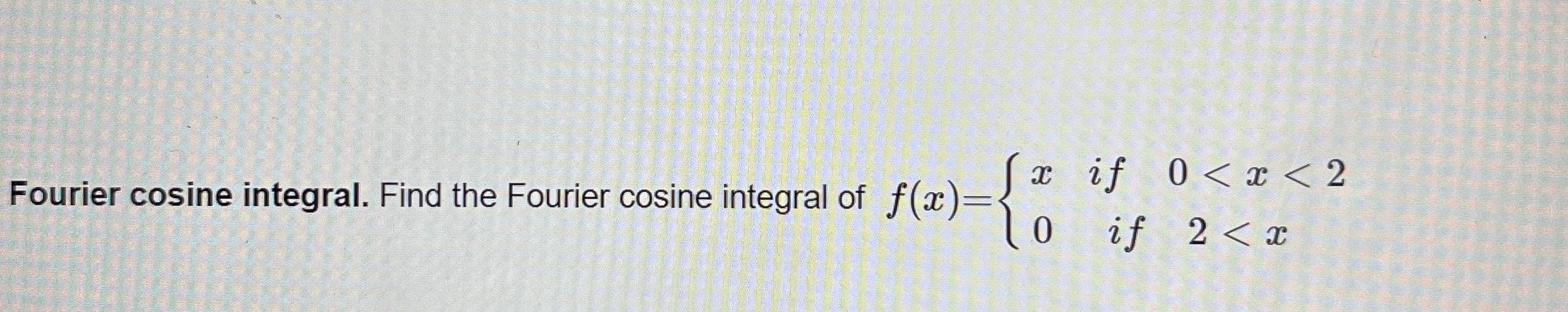 Solved Fourier cosine integral. Find the Fourier cosine | Chegg.com
