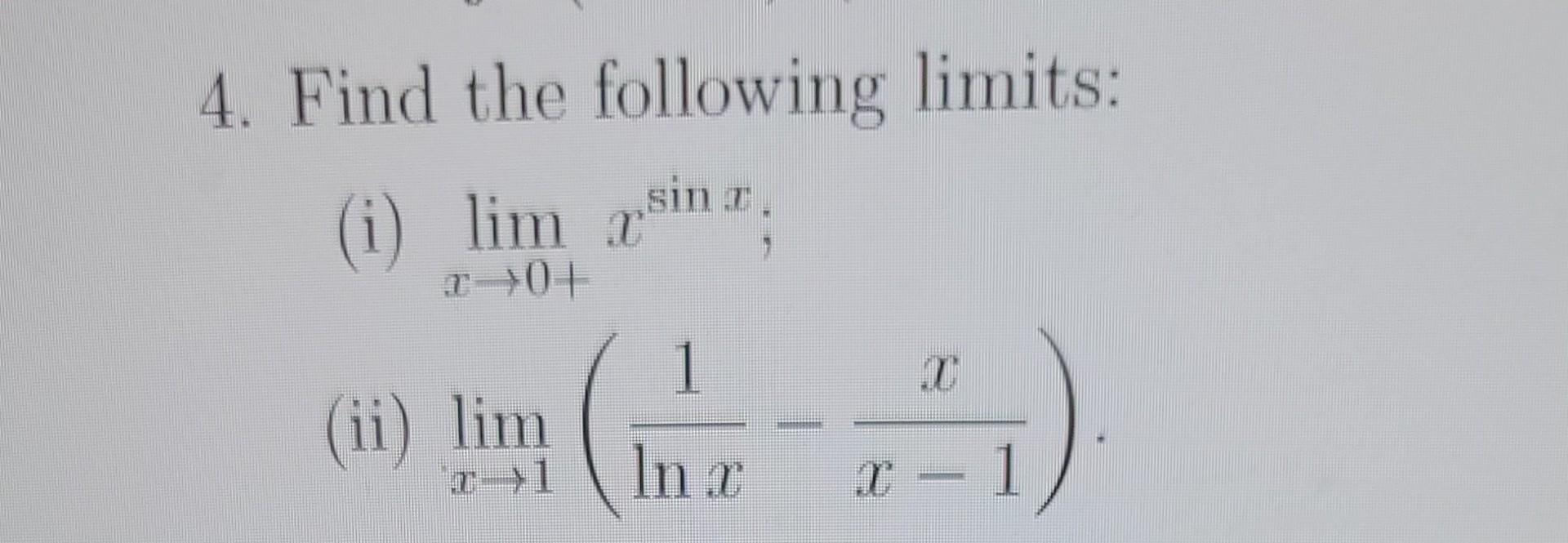 Solved 4. Find the following limits: (i) limx→0+xsinx; (ii) | Chegg.com