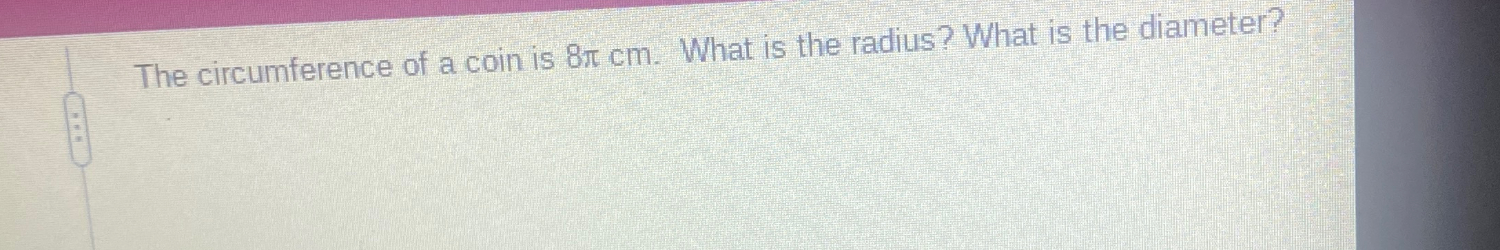 Solved The circumference of a coin is 8πcm. ﻿What is the | Chegg.com