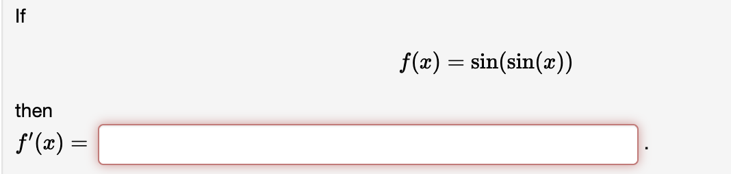 Solved Iff(x)=sin(sin(x))thenf'(x)=[ ] | Chegg.com