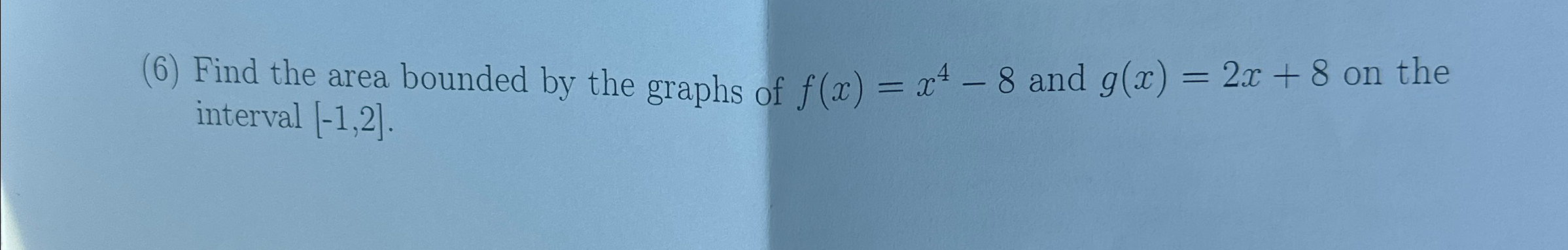 Solved (6) ﻿Find the area bounded by the graphs of f(x)=x4-8 | Chegg.com