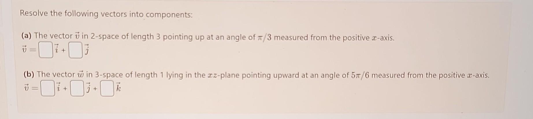 Solved Resolve the following vectors into components: (a) | Chegg.com