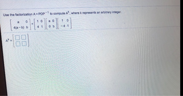 Solved Use the factorization A = PDP to compute Ak where k | Chegg.com