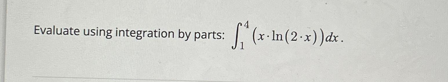 Solved Evaluate using integration by parts: | Chegg.com