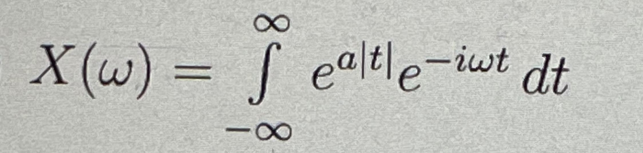 Solved x(ω)=∫-∞∞ea|t|e-iωtdt | Chegg.com