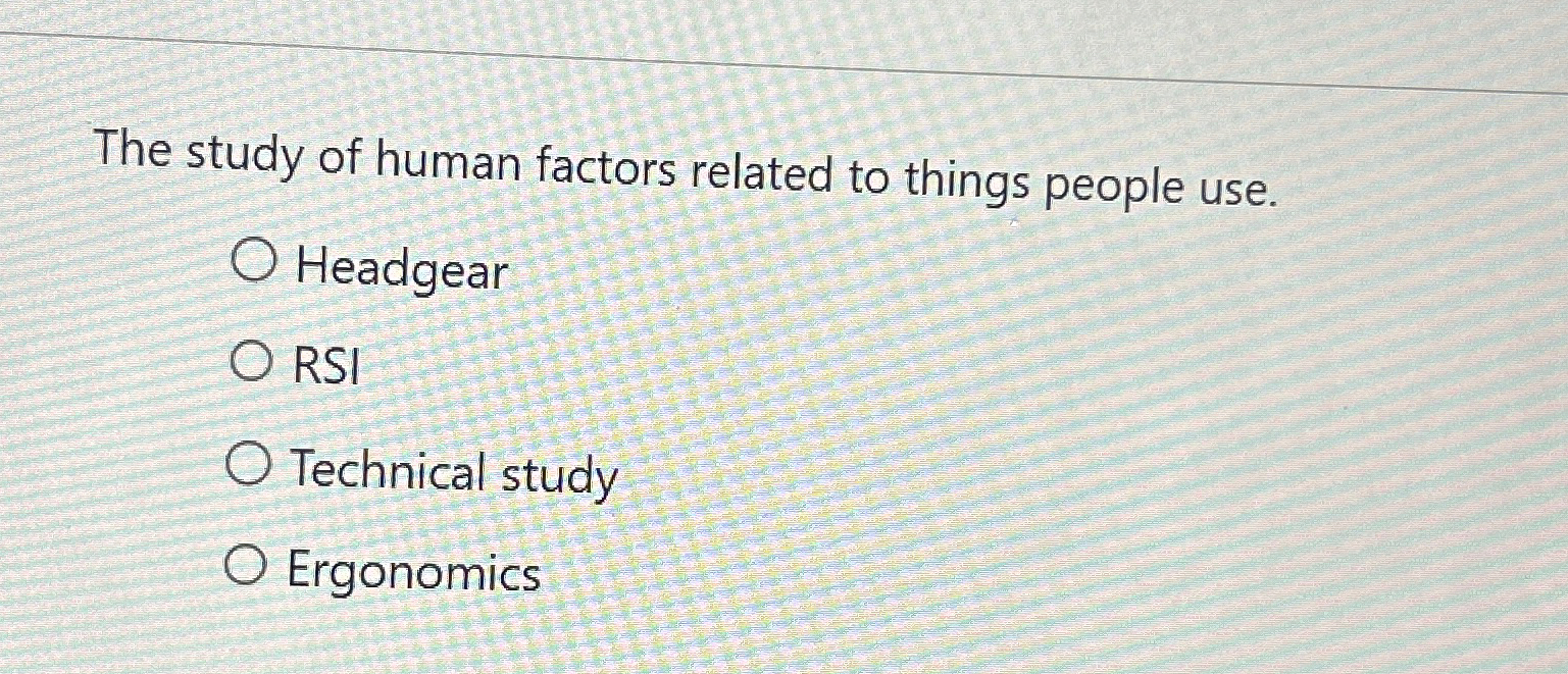 Solved The study of human factors related to things people | Chegg.com