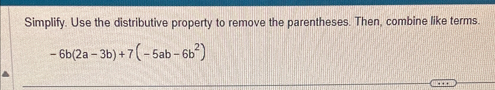 Solved Simplify. Use the distributive property to remove the | Chegg.com