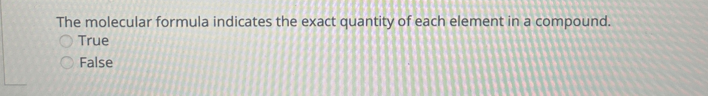 Solved The molecular formula indicates the exact quantity of | Chegg.com