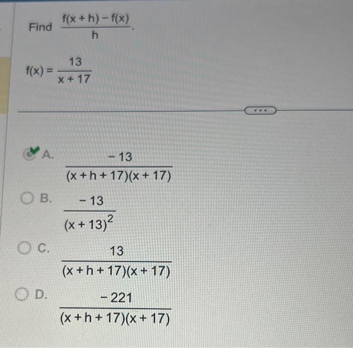 Solved Find hf(x+h)−f(x) f(x)=x+1713 (x+h+17)(x+17)−13 B. | Chegg.com