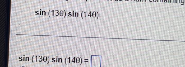 Solved sin (130) sin (140) sin (130) sin (140) = | Chegg.com