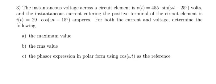 Solved 3) The instantaneous voltage across a circuit element | Chegg.com