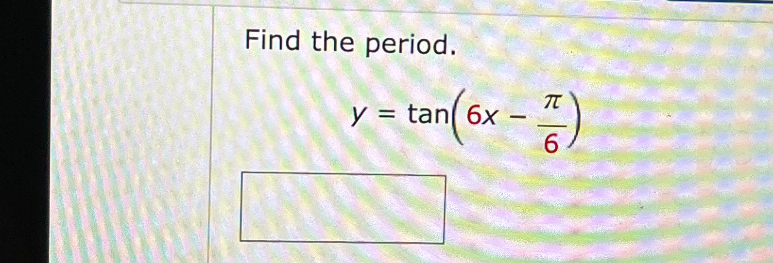 Solved Find the period.y=tan(6x-π6) | Chegg.com