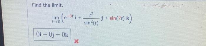 Solved Find the limit. limt→0(e−3ti+sin2(t)t2j+sin(7t)k) | Chegg.com