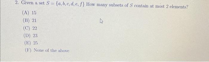 Solved 2. Given a set S={a,b,c,d,e,f} How many subsets of S | Chegg.com