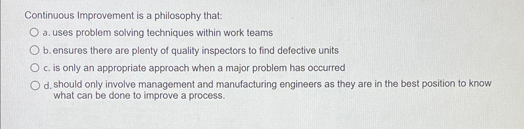 Solved Continuous Improvement is a philosophy that:a. ﻿uses | Chegg.com