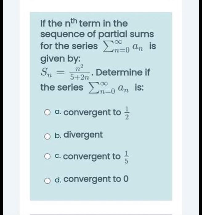 Solved If the nth term in the sequence of partial sums for | Chegg.com