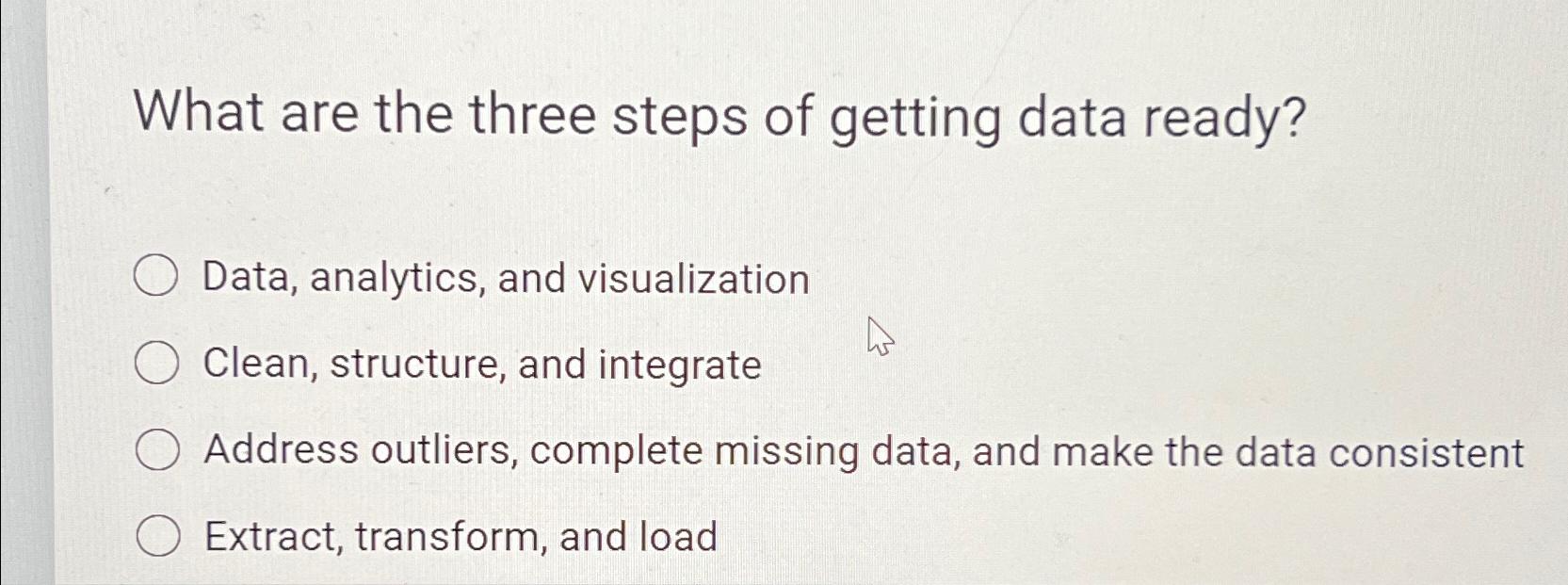 Solved What are the three steps of getting data ready?Data, | Chegg.com