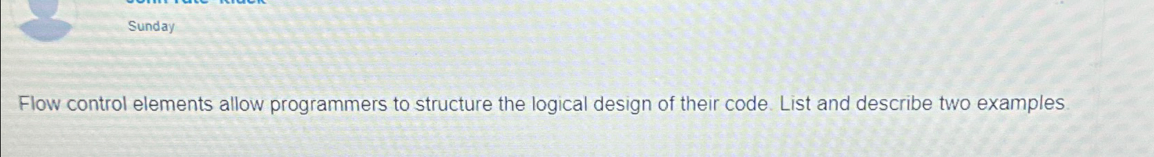 Solved SundayFlow control elements allow programmers to | Chegg.com