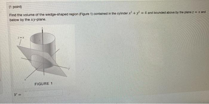 Solved (1 point) Find the volume of the wedge-shaped region | Chegg.com