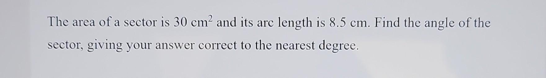 Solved The area of a sector is 30 cm2 and its arc length is | Chegg.com