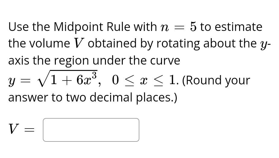 Solved Use the Midpoint Rule with n=5 to estimate the volume | Chegg.com