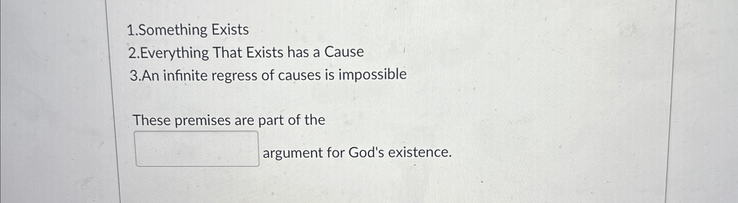 Solved 1.Something Exists2.Everything That Exists has a | Chegg.com