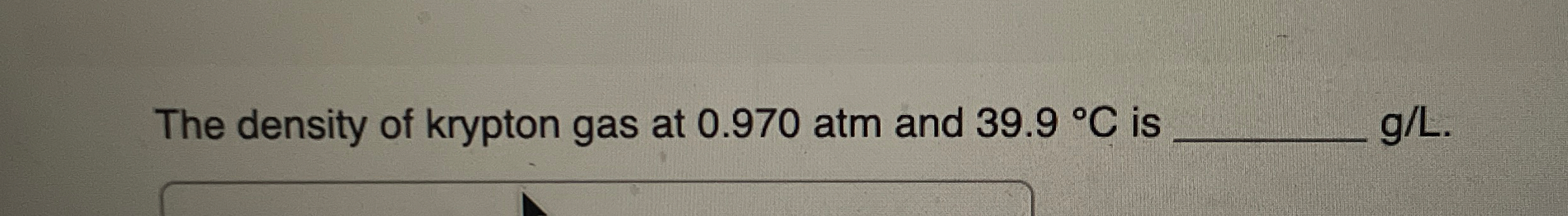 Solved The density of krypton gas at 0.970 ﻿atm and 39.9°C | Chegg.com