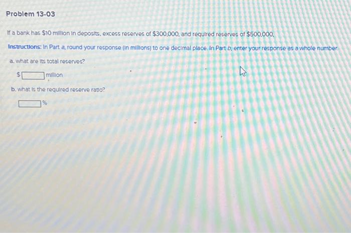Solved Problem 13-03 If a bank has $10 million in deposits, | Chegg.com