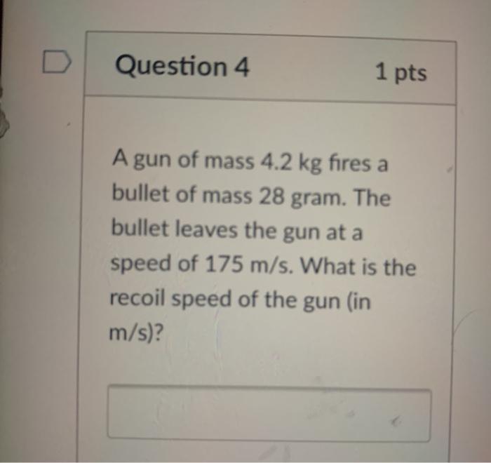 Solved Question 4 1 pts A gun of mass 4.2 kg fires a bullet | Chegg.com