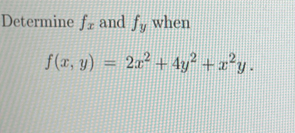 Solved Determine fx ﻿and fy ﻿whenf(x,y)=2x2+4y2+x2y | Chegg.com