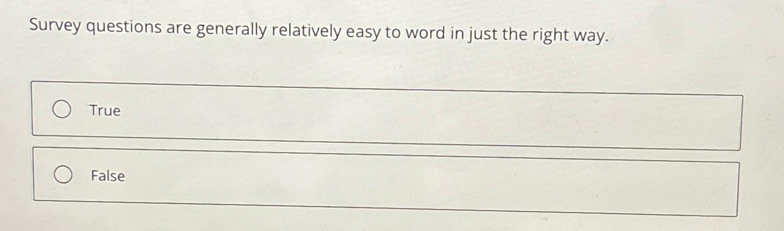 Solved Survey questions are generally relatively easy to | Chegg.com