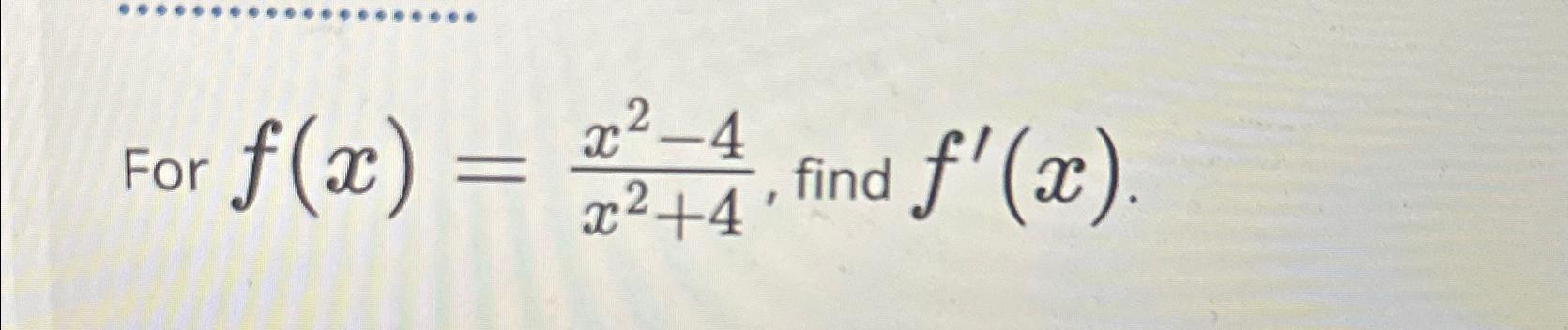 Solved For f(x)=x2-4x2+4, ﻿find f'(x) | Chegg.com