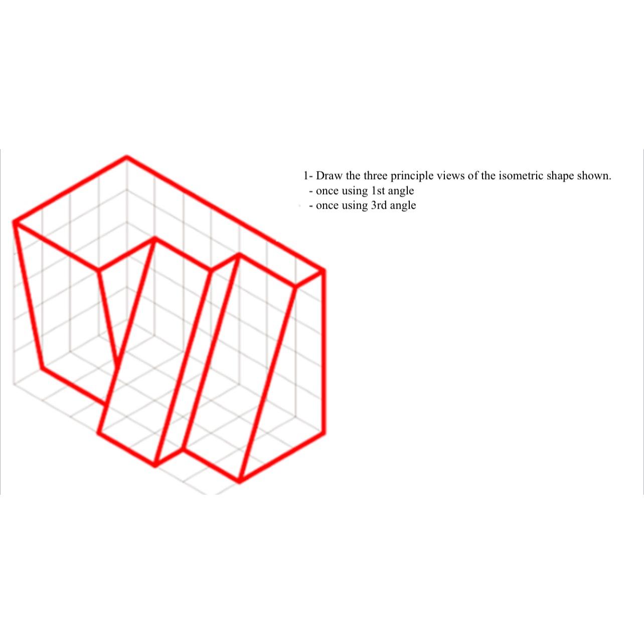 Solved Draw the three principle views of the isometric shape | Chegg.com