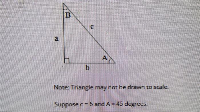 Solved Note: Triangle may not be drawn to scale. Suppose c=6 | Chegg.com