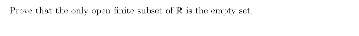 Solved Prove that the only open finite subset of R ﻿is the | Chegg.com