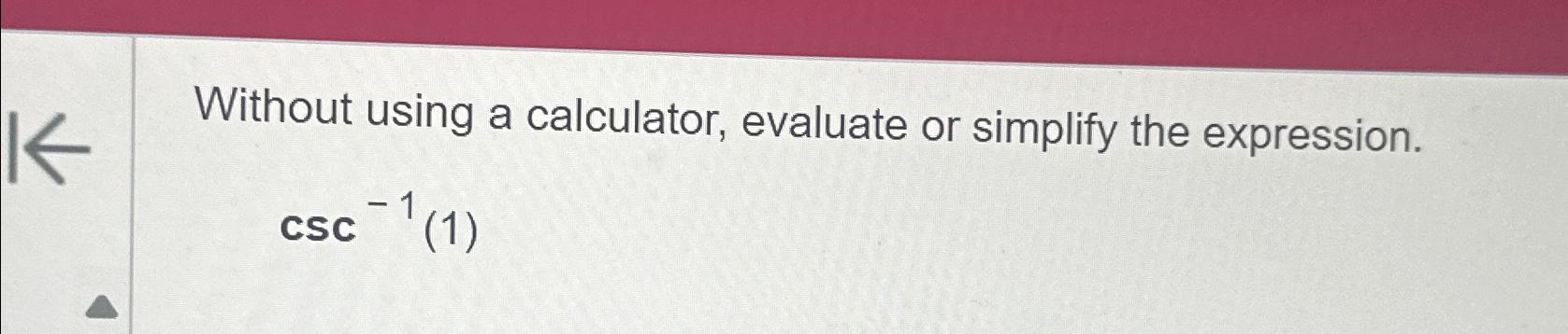 Solved Without using a calculator, evaluate or simplify the | Chegg.com
