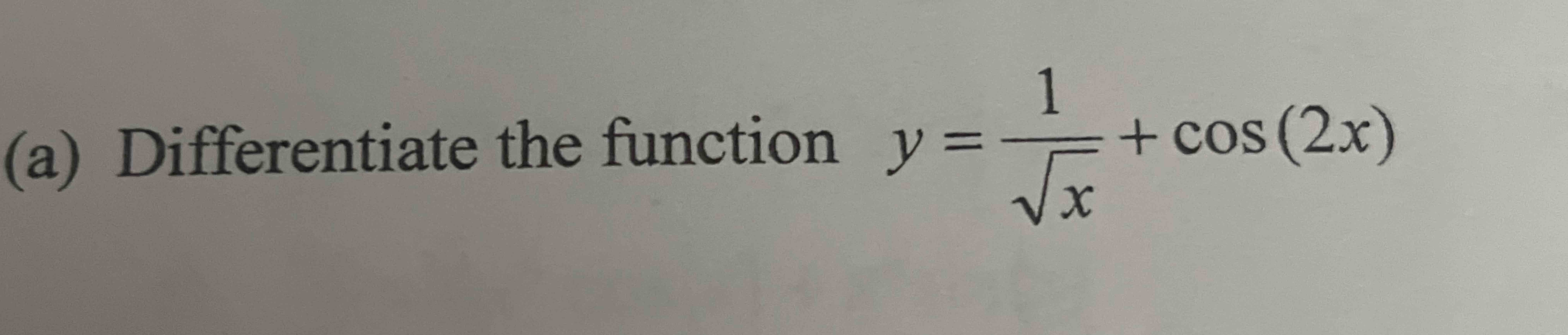 Solved (a) ﻿Differentiate the function y=1x2+cos(2x) | Chegg.com