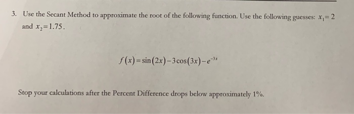 Solved 3. Use the Secant Method to approximate the root of | Chegg.com