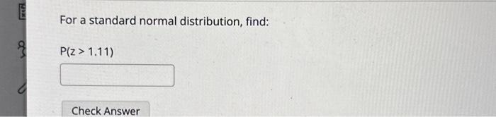 Solved For a standard normal distribution, find: P(z>1.11) | Chegg.com