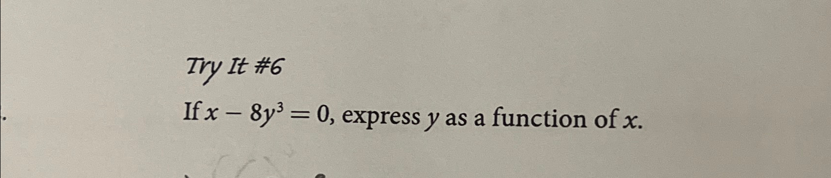 Solved Try It #6If x-8y3=0, ﻿express y ﻿as a function of x. | Chegg.com