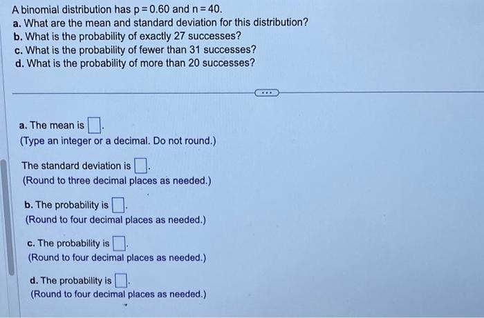 Solved A binomial distribution has p=0.60 and n=40. a. What | Chegg.com