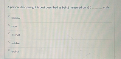 Solved A person's bodyweight is best described as being | Chegg.com