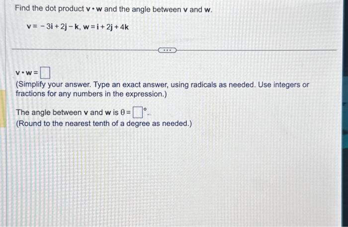 Solved Find the dot product v⋅w and the angle between v and | Chegg.com
