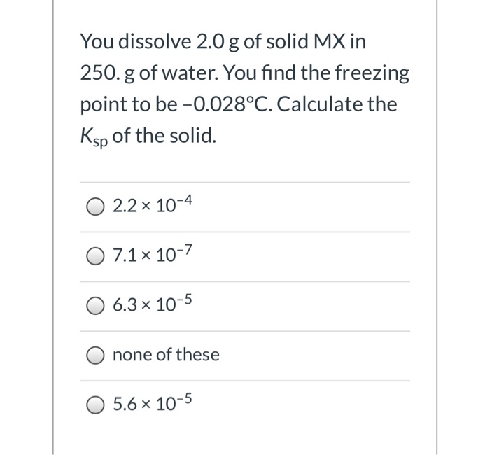 Solved You dissolve 2.0 g of solid MX in 250.g of water. You | Chegg.com