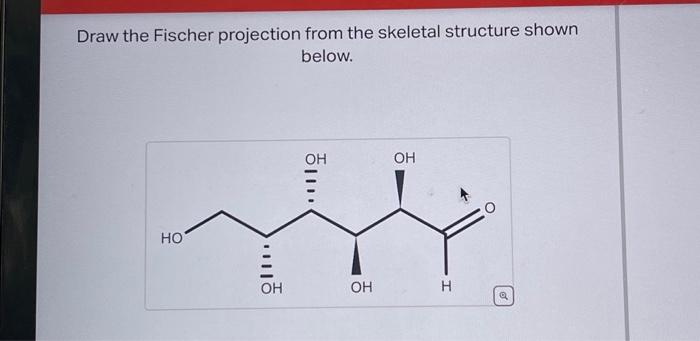 Solved Draw the Fischer projection from the skeletal | Chegg.com