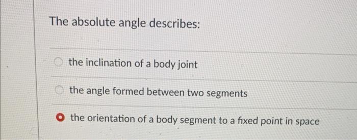 Solved A relative angle describes: the angle at the elbow | Chegg.com