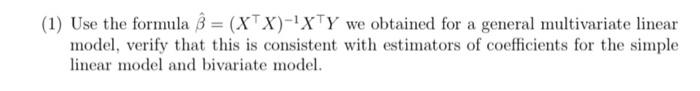 Solved (1) Use the formula § = (XTX)-'XTY we obtained for a | Chegg.com