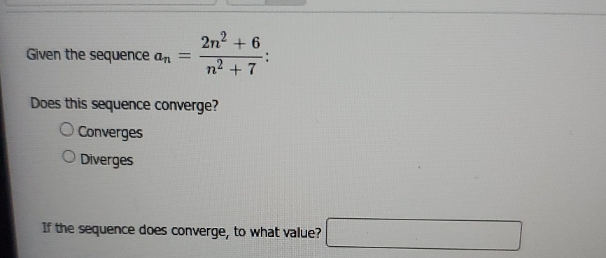 Solved Given the sequence an=2n2+6n2+7 ﻿:Does this sequence | Chegg.com